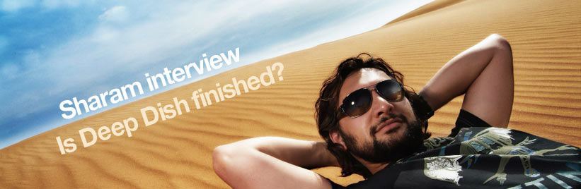 Sharam interview: Is Deep Dish finished? · Feature RA
