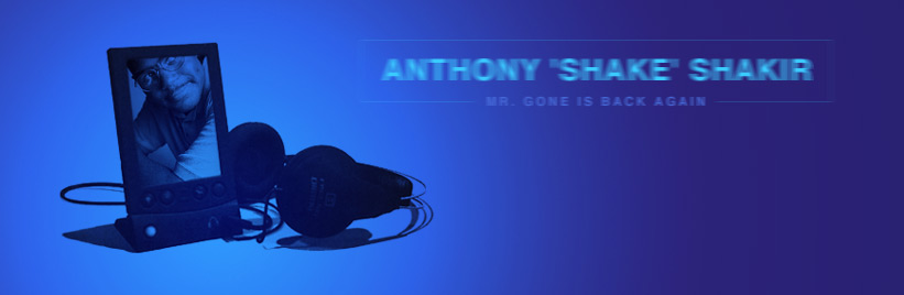 Anthony 'Shake' Shakir: Mr. Gone Is Back Again · Feature RA