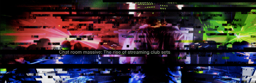 Chat room massive: The rise of streaming club sets · Feature RA