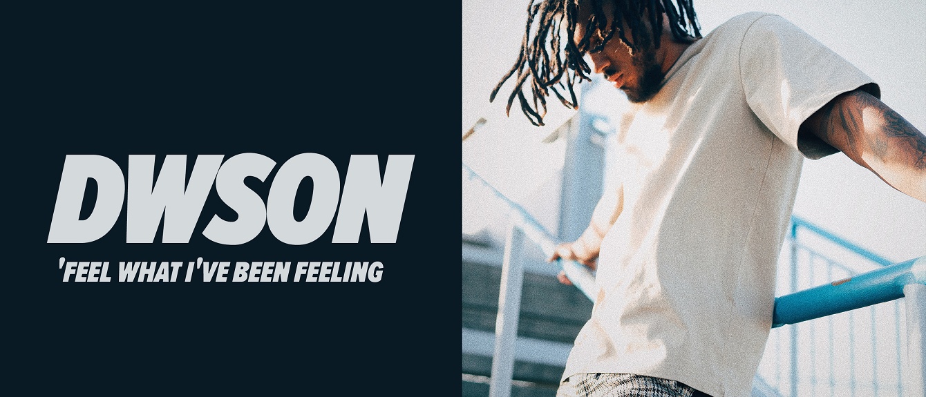 Dwson: Feel What I've Been Feeling · Feature RA