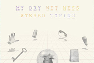My Dry Wet Mess is Stereo Typing · News RA