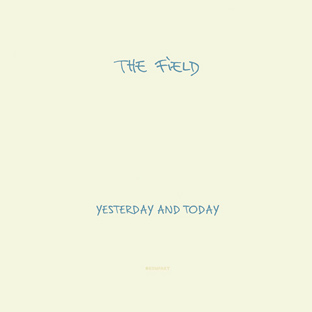The Field - Yesterday & Today · Album Review RA